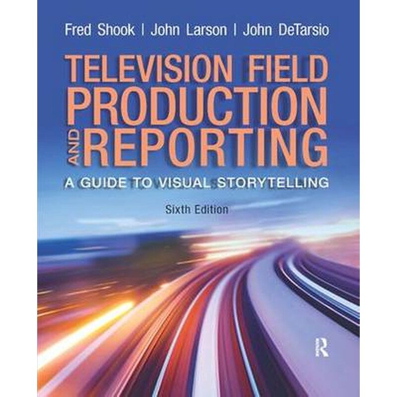 Television Field Production and Reporting - Shook~Fred|Larson~John ...