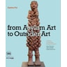 From Art Brut to Art Without Boundaries- A Century of Fascination Through the Eyes of Hans ...