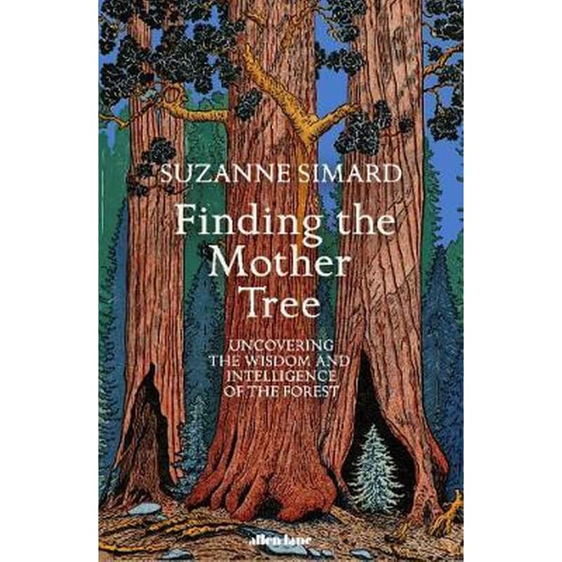 Finding the Mother Tree : Uncovering the Wisdom and Intelligence of the ...