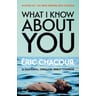 What I Know About You - Eric Chacour | Public βιβλία