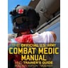 The Official US Army Combat Medic Manual & Trainer's Guide - Full Size ...