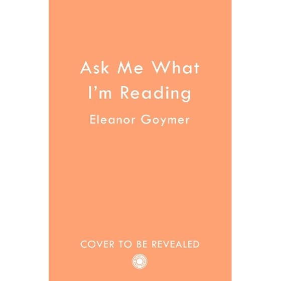 Ask Me What I’m Reading - Eleanor Goymer | Public βιβλία