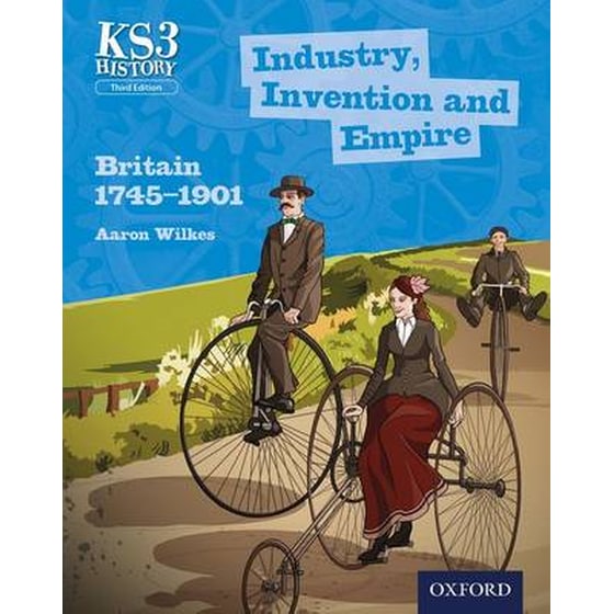 Key Stage 3 History by Aaron Wilkes- Industry, Invention and Empire- Britain 1745-1901 Student ...