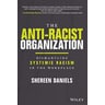 The Anti-Racist Organization: Dismantling Systemic Racism in the ...