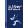 How To Disappear Completely and Never Be Found - Fin Kennedy | Public βιβλία