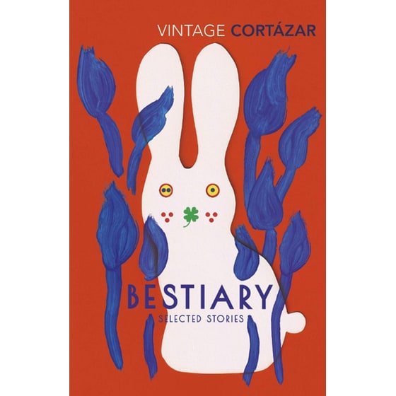 Bestiary: The Selected Stories of Julio Cortazar - Julio Cortazar ...